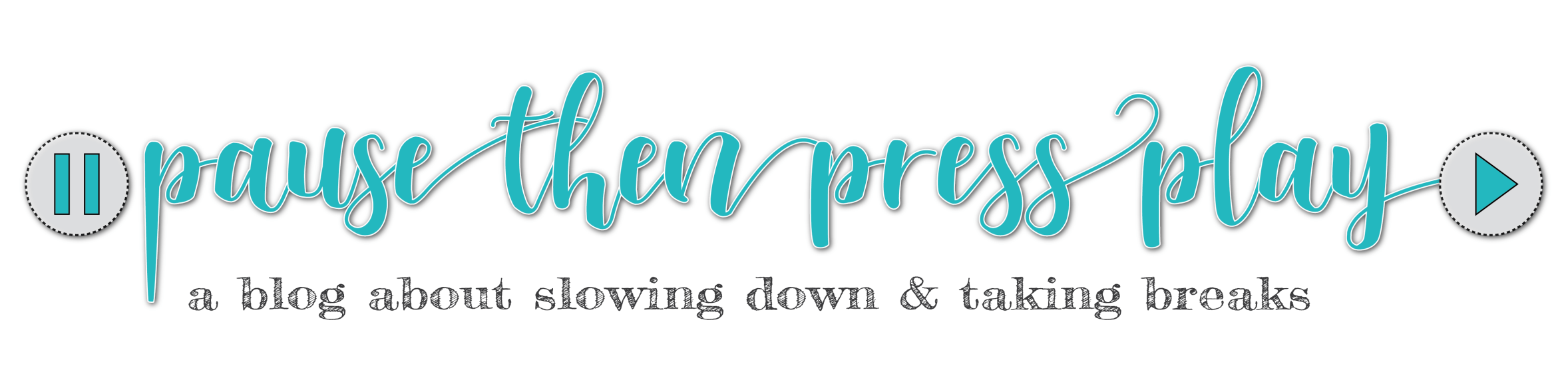 pause then press play – a blog about slowing down and taking breaks